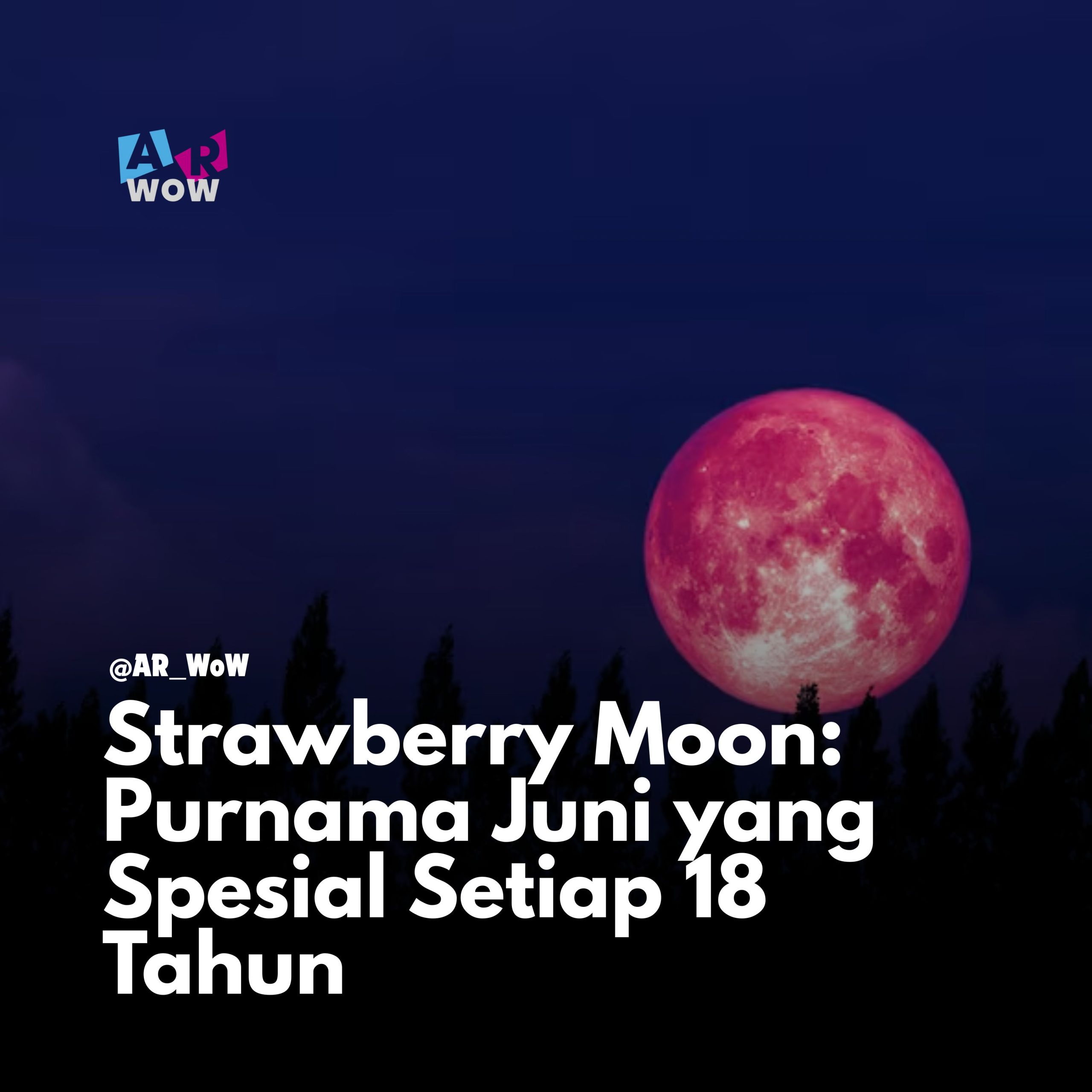 Strawberry Moon: Purnama Juni yang Spesial Setiap 18 Tahun - arWOW Indonesia